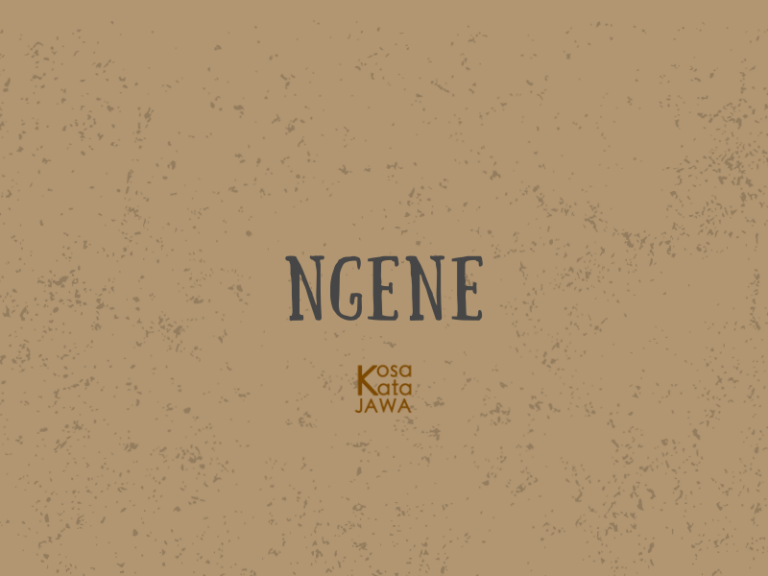 Ngene Artinya Dalam Bahasa Jawa Ke Indonesia & Contoh Kalimat - KosakataJawa.com