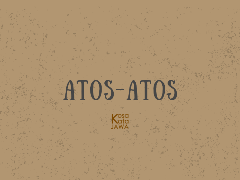 Atos-Atos Artinya Dalam Bahasa Jawa Ke Indonesia & Contoh Kalimat ...