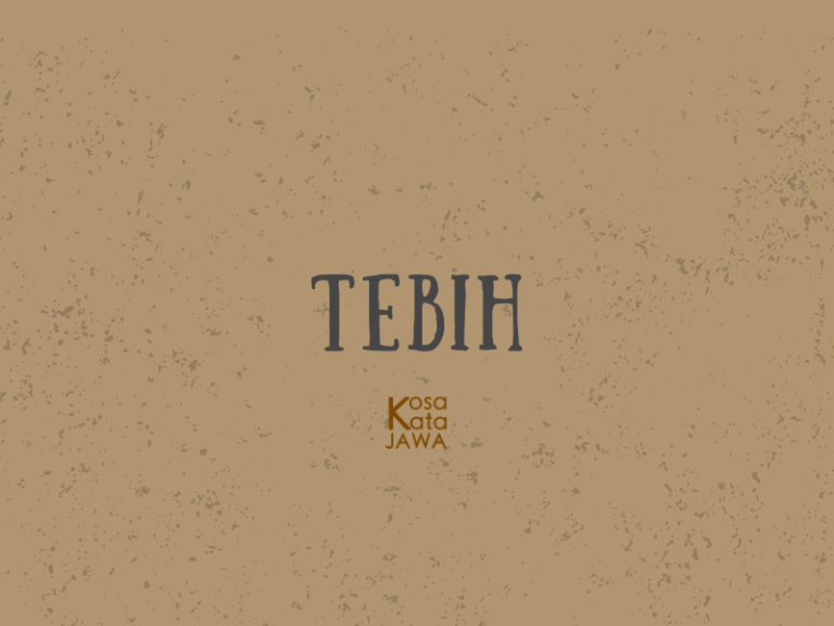 Tebih Artinya Dalam Bahasa Jawa Ke Indonesia & Contoh Kalimat ...